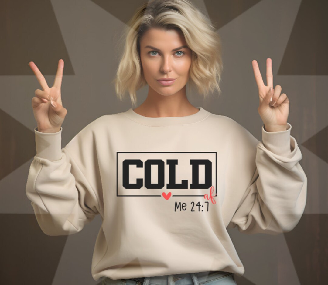 Always Cold Svg, Always Freezing Sweatshirt Svg, Sarcastic Sweater Svg ...