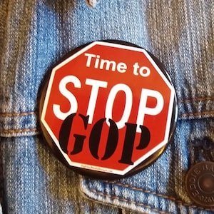 Time to Stop GOP Sign Pinback Button, Political Activist Pin, Anti ...