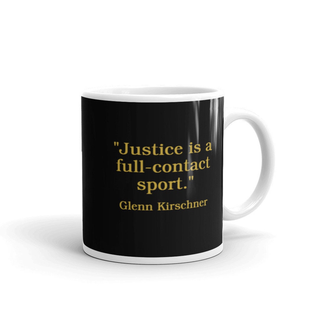 Justice Matters Glenn Kirschner Quote Mug: Justice is a Full-contact ...