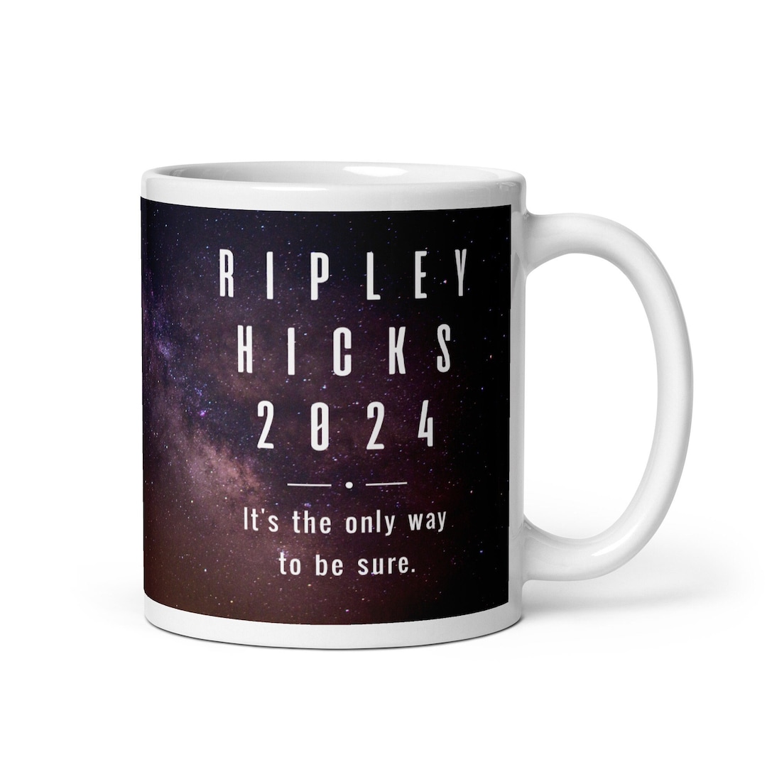 Ripley Hicks 2024 Presidential Campaign Mug Funny Sci-fi Fan - Etsy