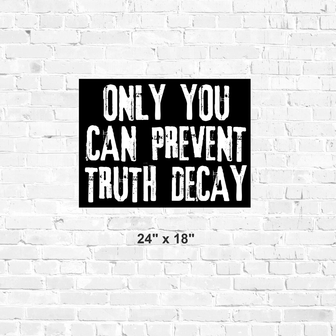 Only You Can Prevent Truth Decay PRINTABLE Poster, Trump Lies, Facts ...
