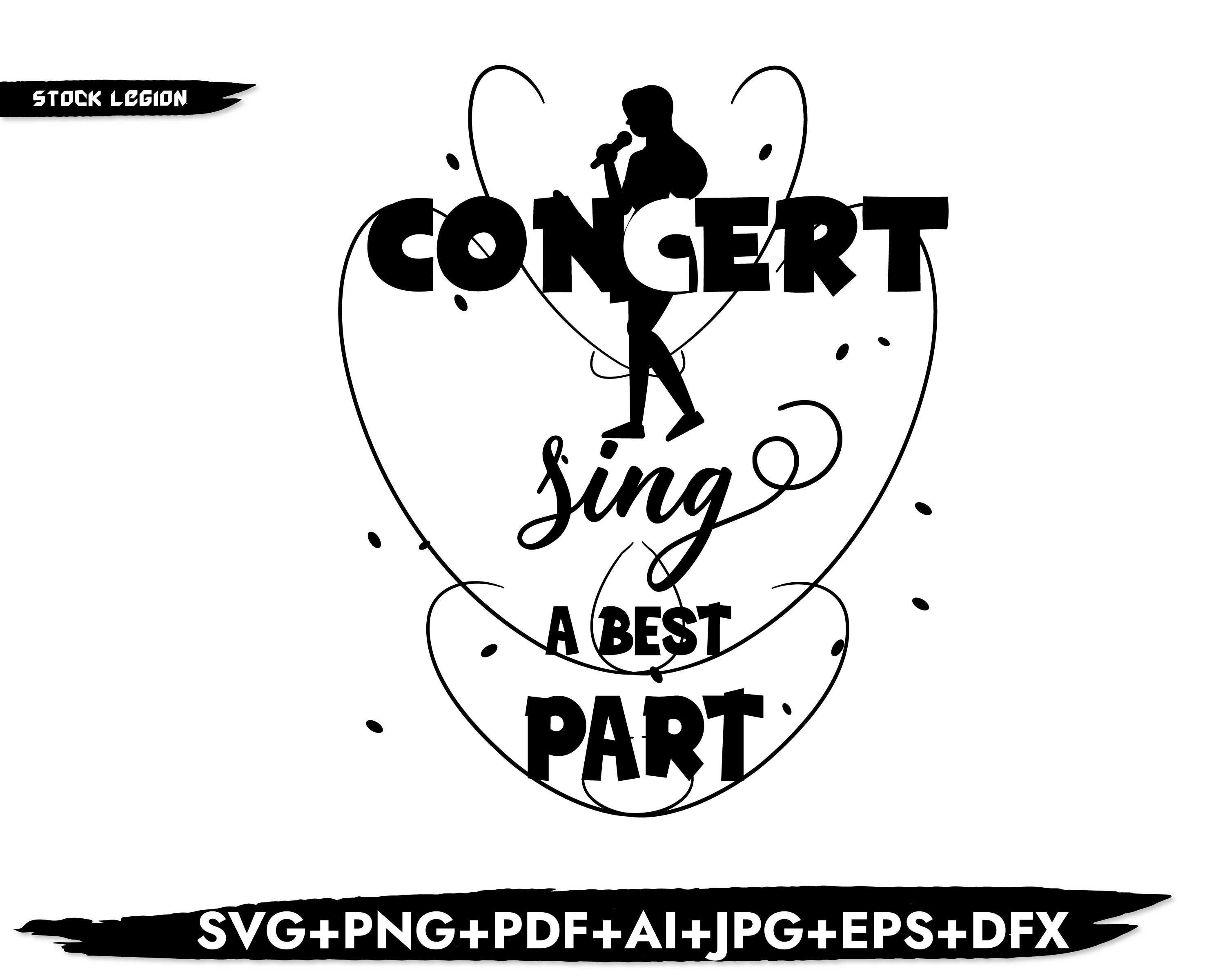 CONCERT SVG Sing A Best Part Cricut Svg / Png / Pdf / Jpg / Dxf / Eps ...