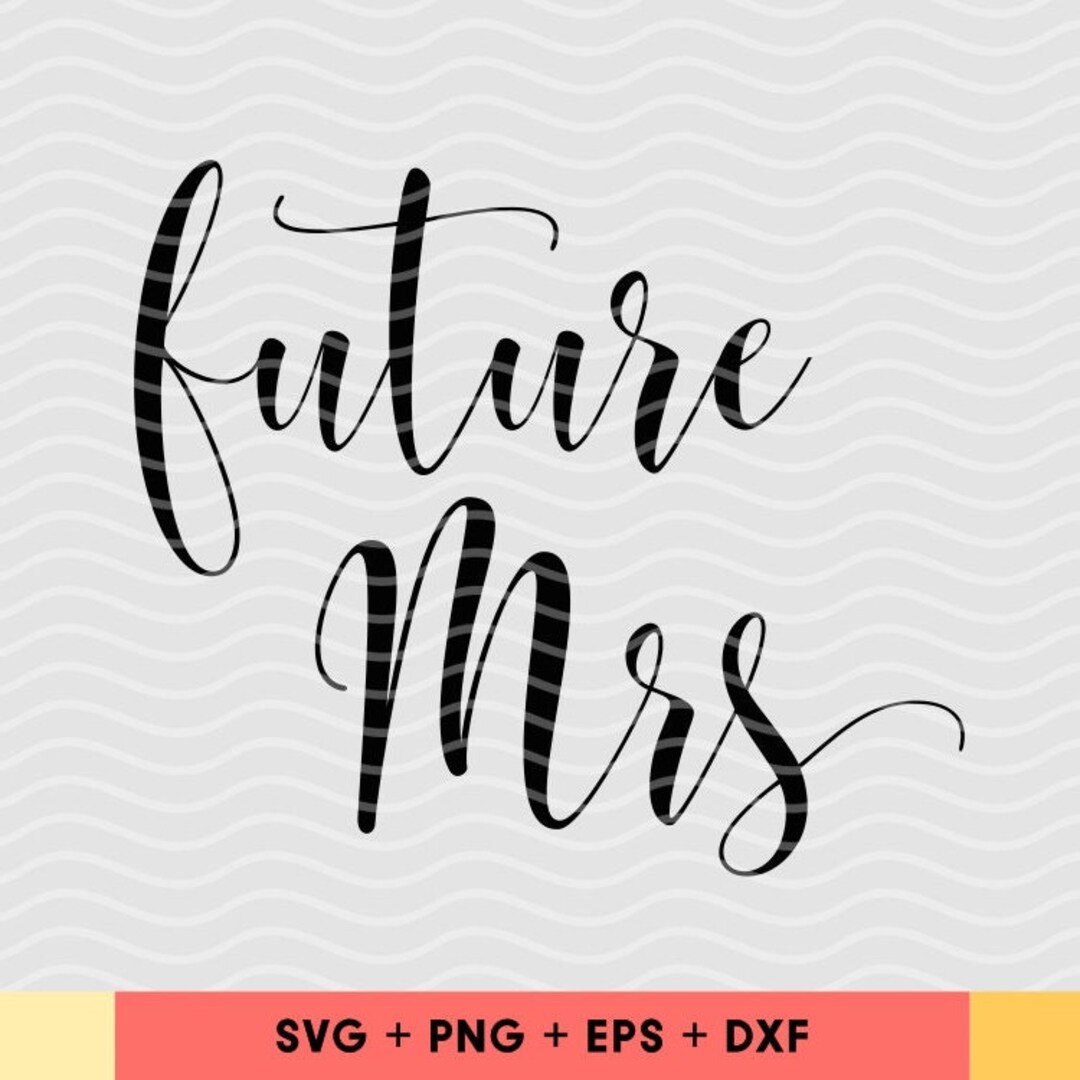 Future Mrs Svg Bride Svg Cutting Files Bachelorette Svg For Shirts