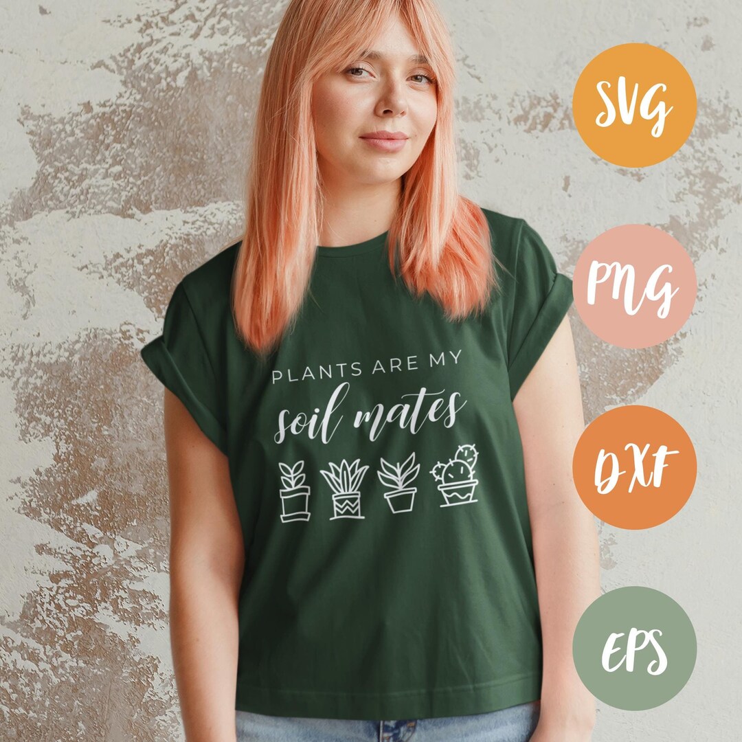 Plants Are My Soil Mates Svg, Plant Shirt Svg Files for Cricut, Plant ...