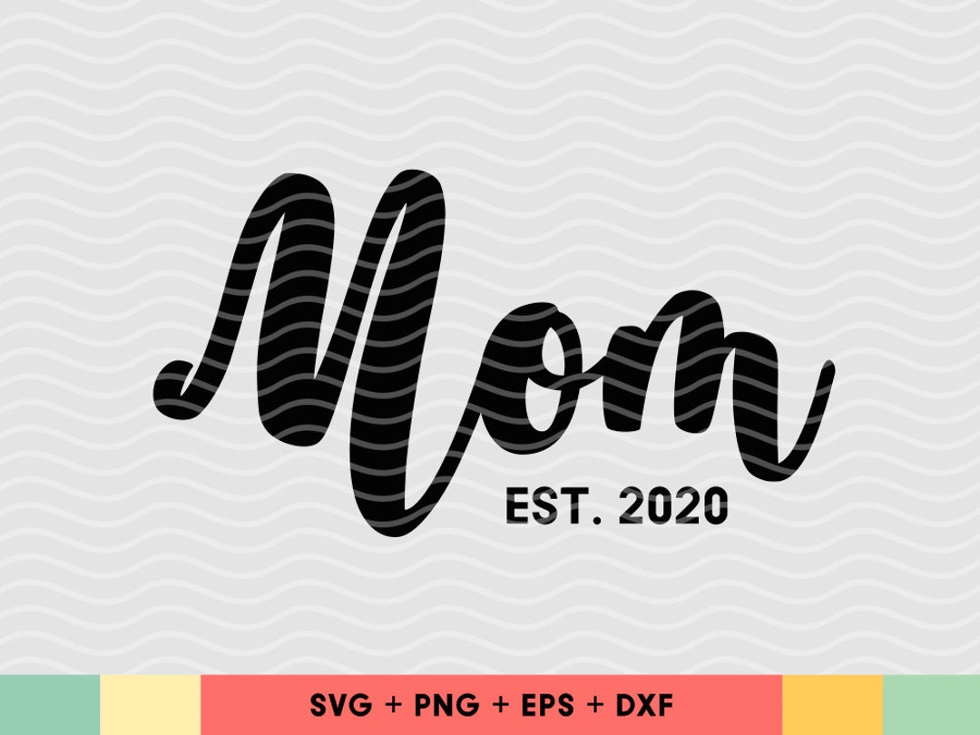 Mom Est 2020 SVG, New Mom Shirt SVG Files for Cricut, Mommy Svg Cut ...