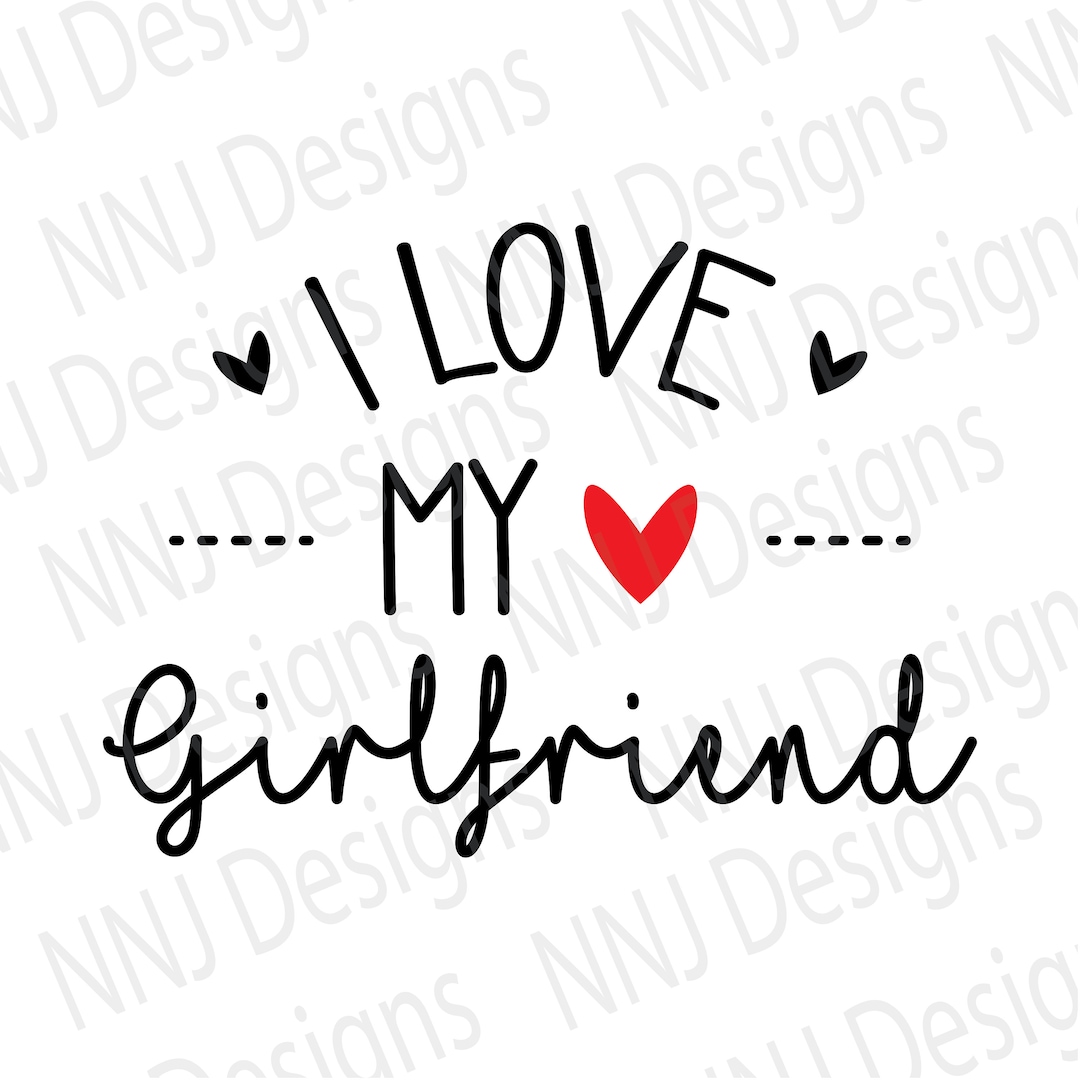 I Love My Girlfriend SVG Valentines Day Gift Boyfriend Shirt Quote Cut ...