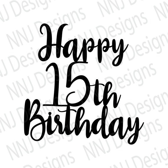 Happy 15th Birthday Cake Topper SVG Fifteen Years Old Party | Etsy