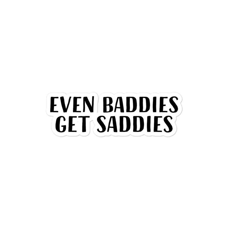 Even Baddies Get Saddies Sticker | Bubble-free Motivational ...