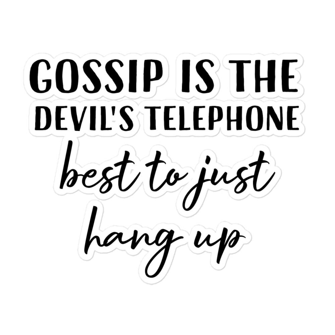 Gossip is the Devil's Telephone Best to Just Hang up - Bubble-free ...