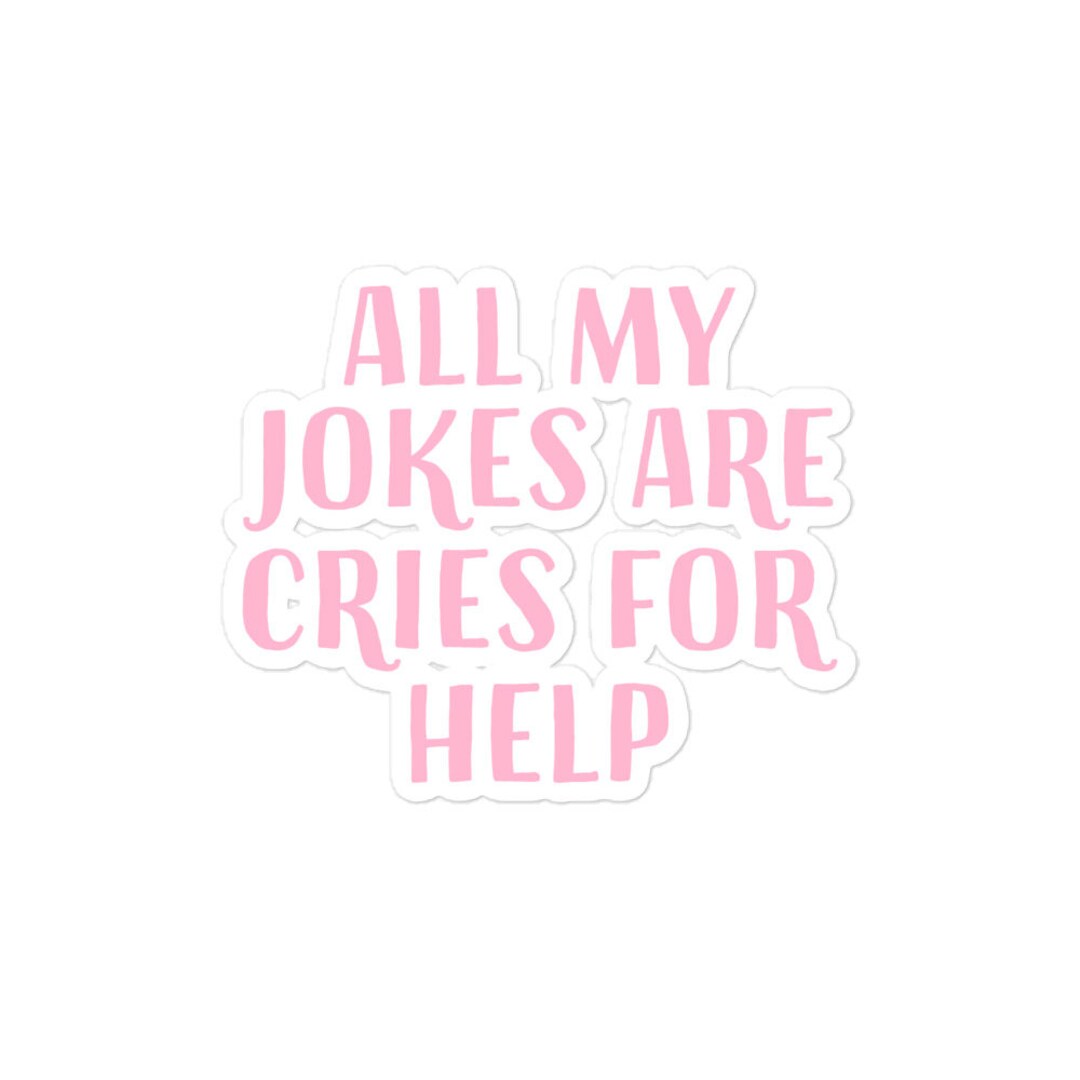 All My Jokes Are Cries for Help - Bubble-free Stickers - Word Art - Art ...