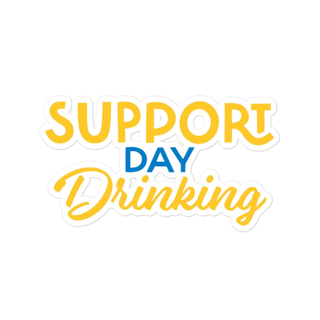 Support Day Drinking Sticker: Durable Vinyl, Bubble-free - Etsy
