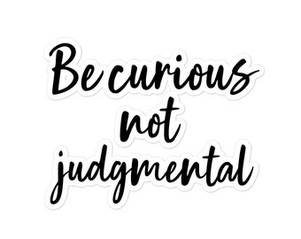 Be Curious Not Judgmental Sticker - Etsy