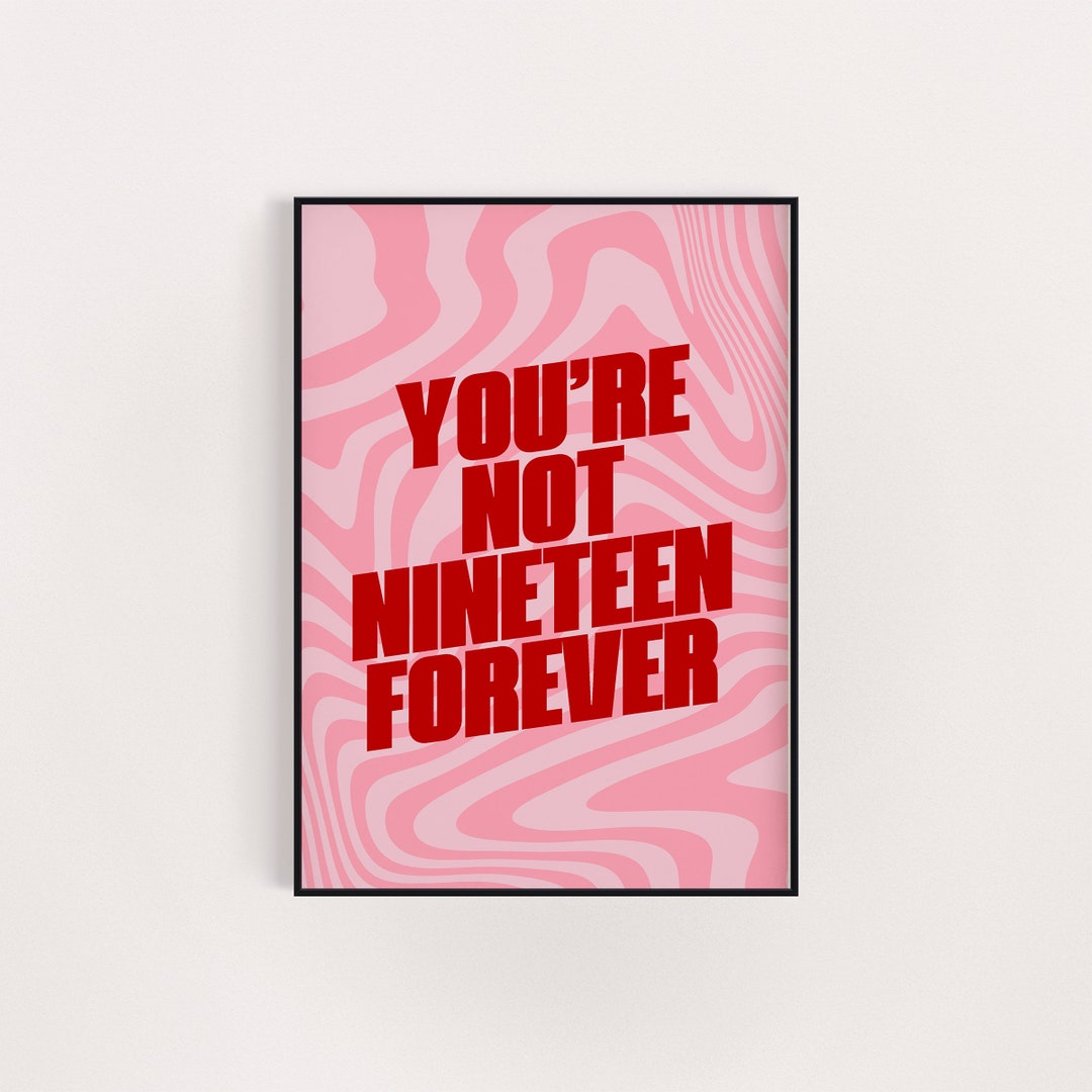 You're Not Nineteen Forever Poster Print, Birthday Gift for Her, A5 ...