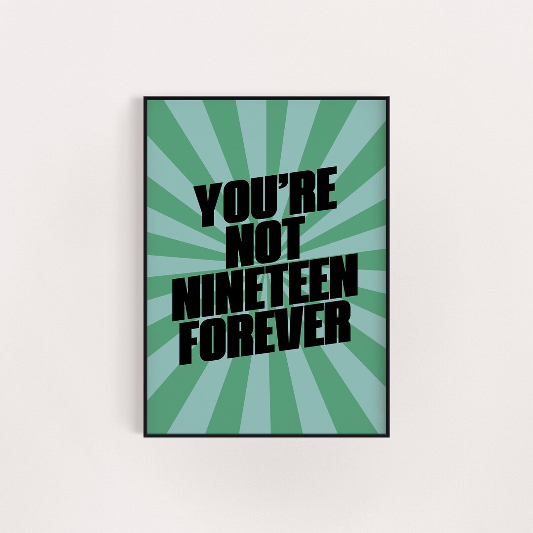 You're Not Nineteen Forever Poster Print, Birthday Gift for Her, A5 ...