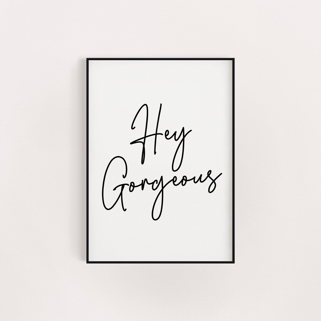 Hey Gorgeous Print, Gift Idea, Typography, Bold, Word Print, Birthday ...