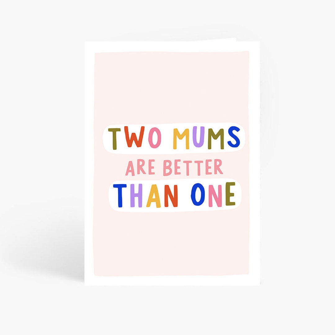 Two Mums Are Better Than One, Two Mums Card, Bonus Mum, Mum, Second Mum ...