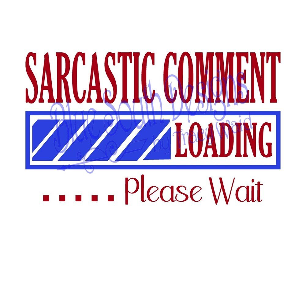 Sarcastic Comment Loading SVG Funny T-shirt SVG Sarcastic | Etsy