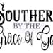 Southern by the Grace of God SVG, Southern Pride Svg, Southern Saying ...