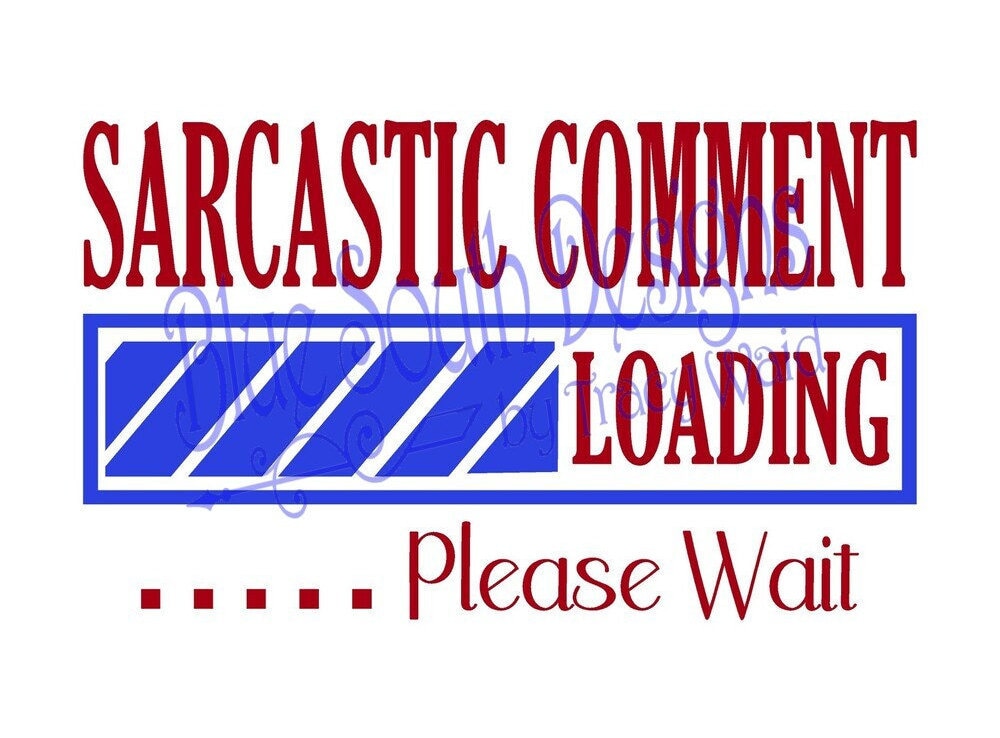 Sarcastic Comment Loading SVG Funny T-shirt SVG Sarcastic | Etsy