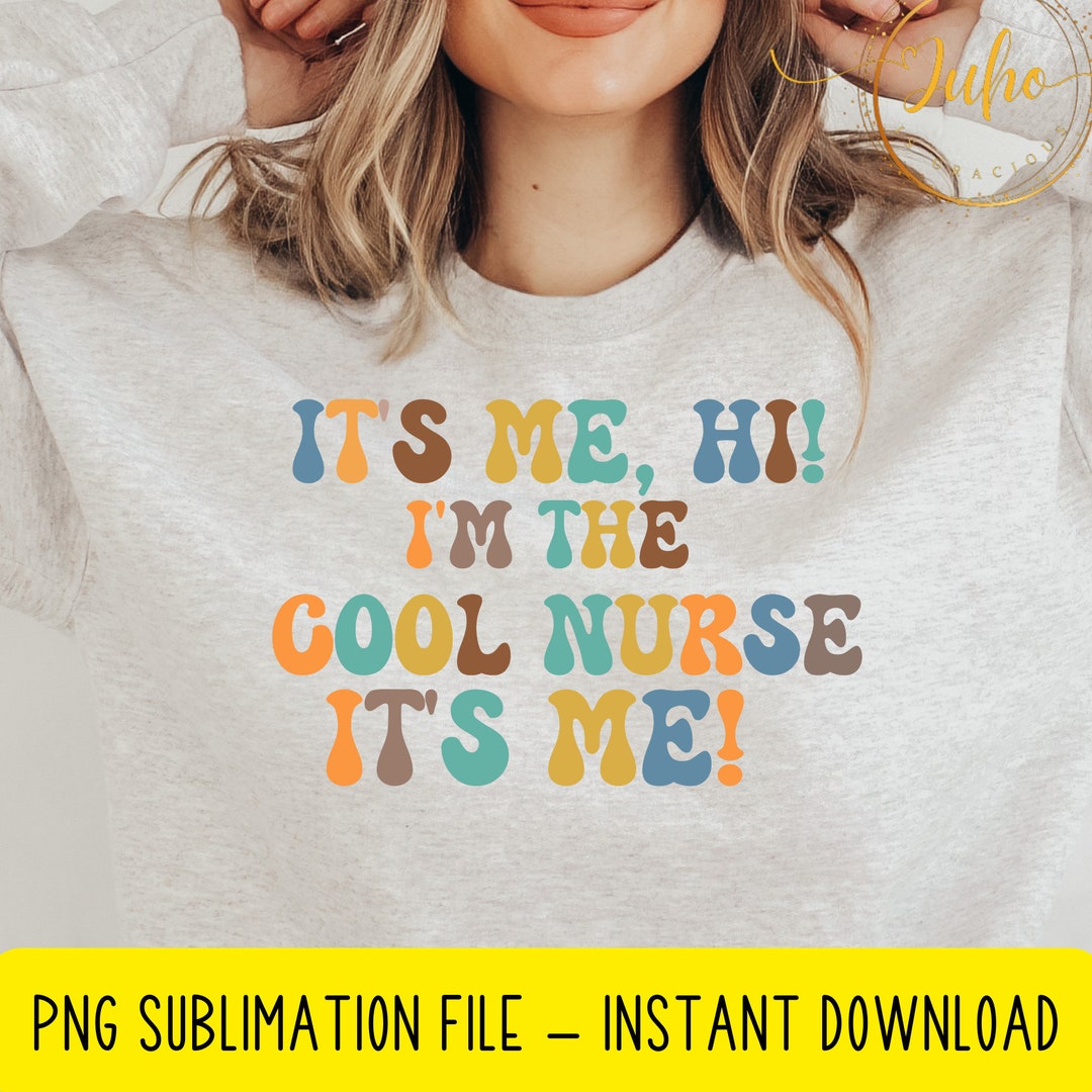 It's Me Cool Nurse PNG, Nurse Student Png, Nurse Sublimation Designs ...