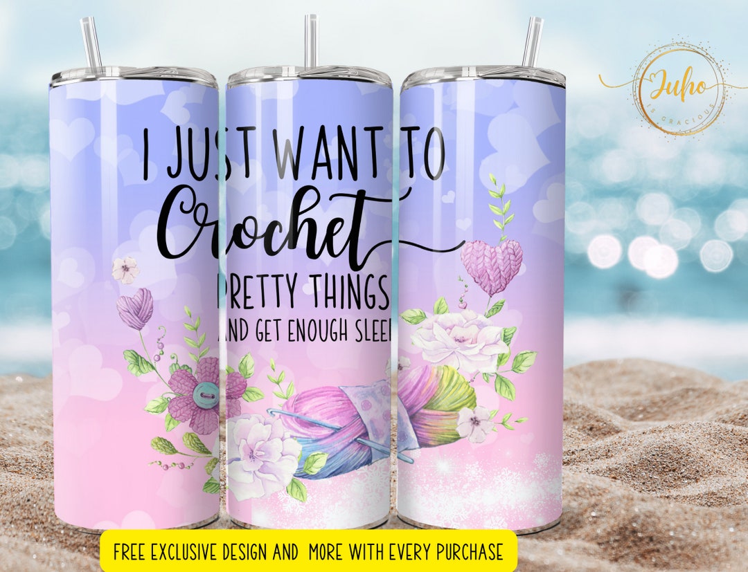20oz I Crochet Pretty Things Skinny Tumbler Png , Digital Download ...