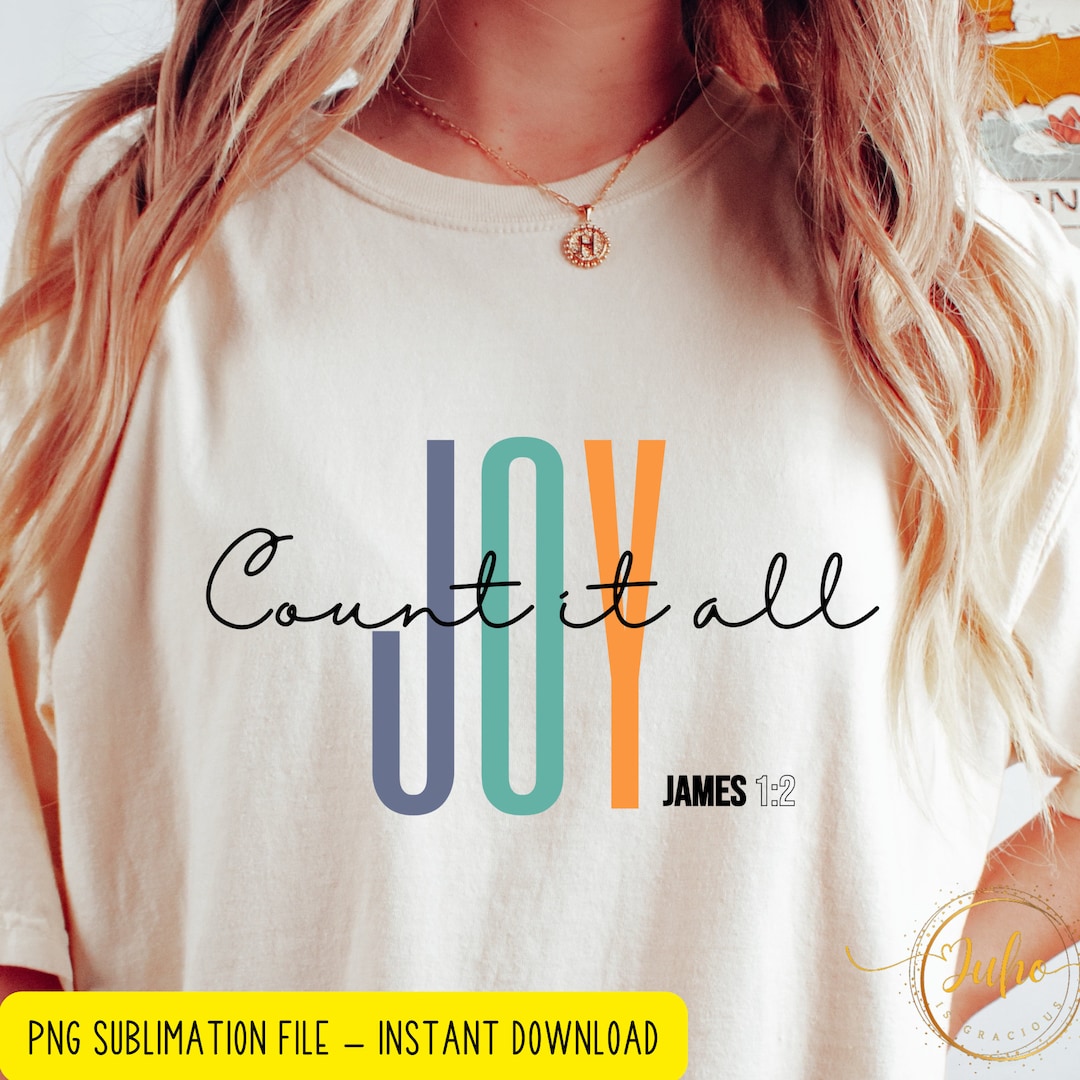 Count It All Joy Shirt Png , Faith Png , Christian Png , Religious ...