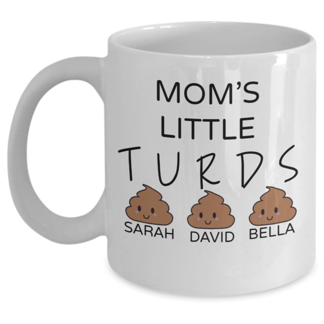 Mom's Little Turds, Personalized Mom’s Little Turds Coffee Mug, Funny ...