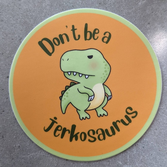Dinosaur Sticker Don't Be a Jerkasaurus Sticker - Etsy
