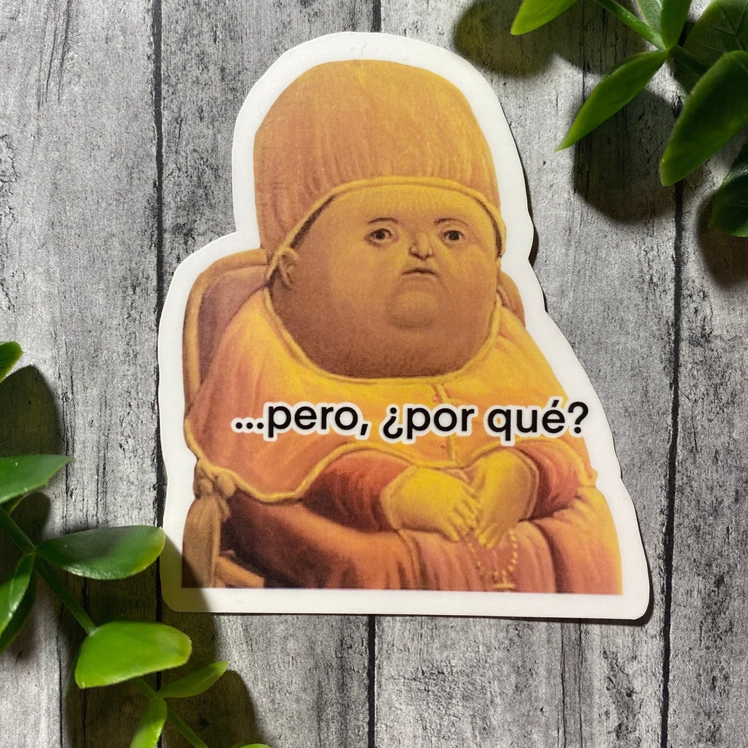 Por Qué? - Y Tho Meme- Spanish Version - 3” Die Cut Water Resistant ...