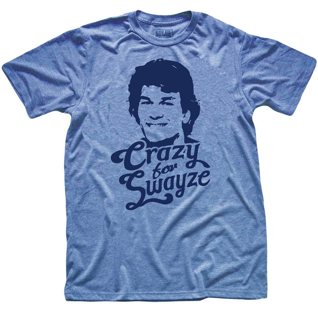 Crazy for Swayze Vintage Inspired T-shirt, Retro 90s Movie Tee, Funny Patrick Swayze Graphic ...