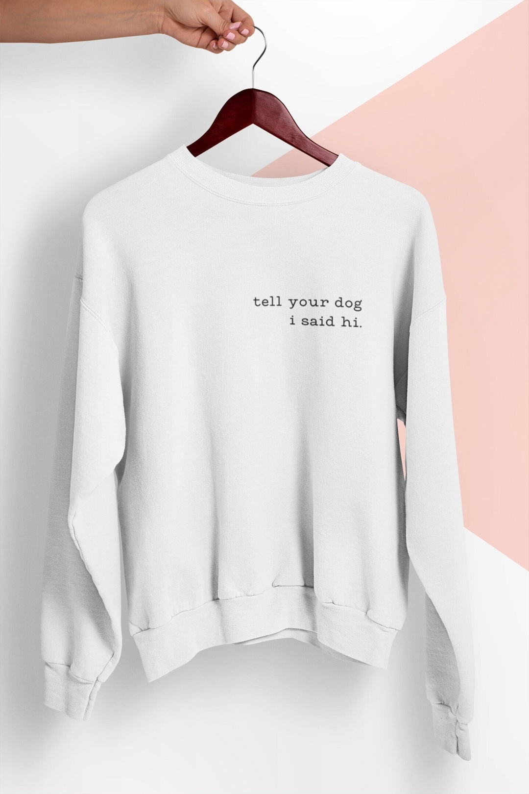 Tell Your Dog I Said Hi T-shirt and Sweater Dog Lover Tee and ...