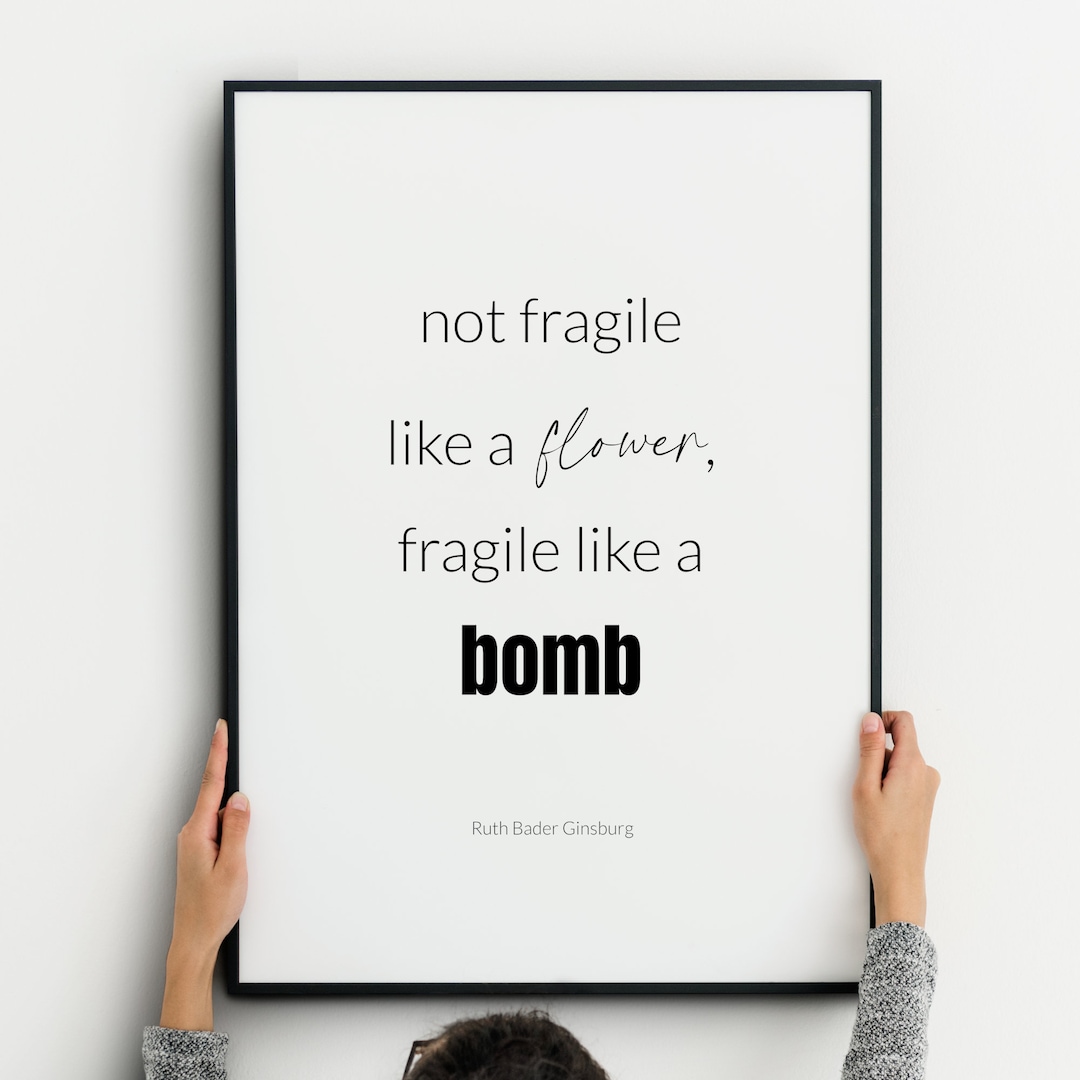 Not Fragile Life A Flower, Fragile Like A Bomb Print | Ruth Bader ...