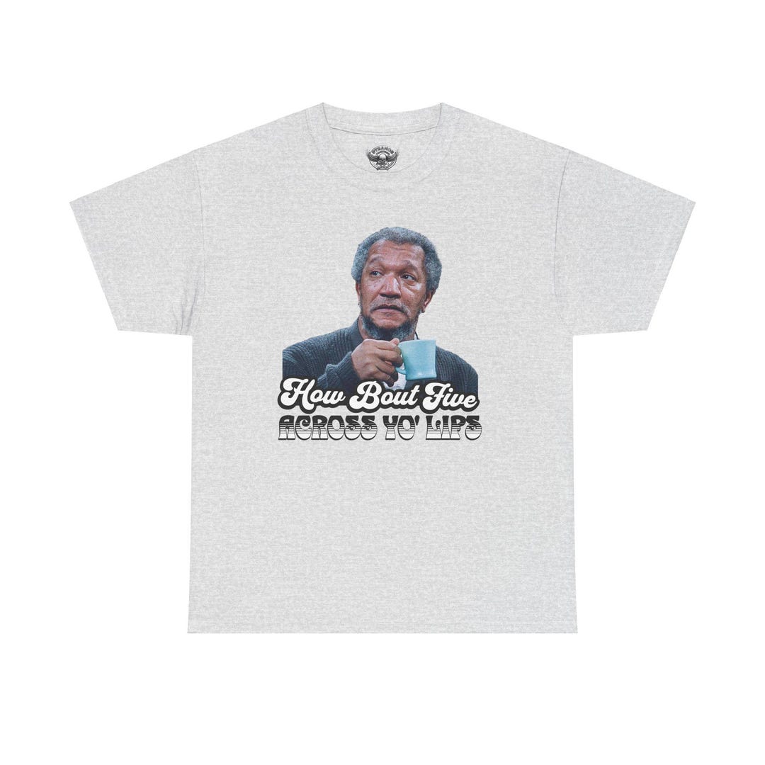 Redd Fox Fred Sanford 5 Across Your Lips Unisex Heavy Cotton Tee - Etsy