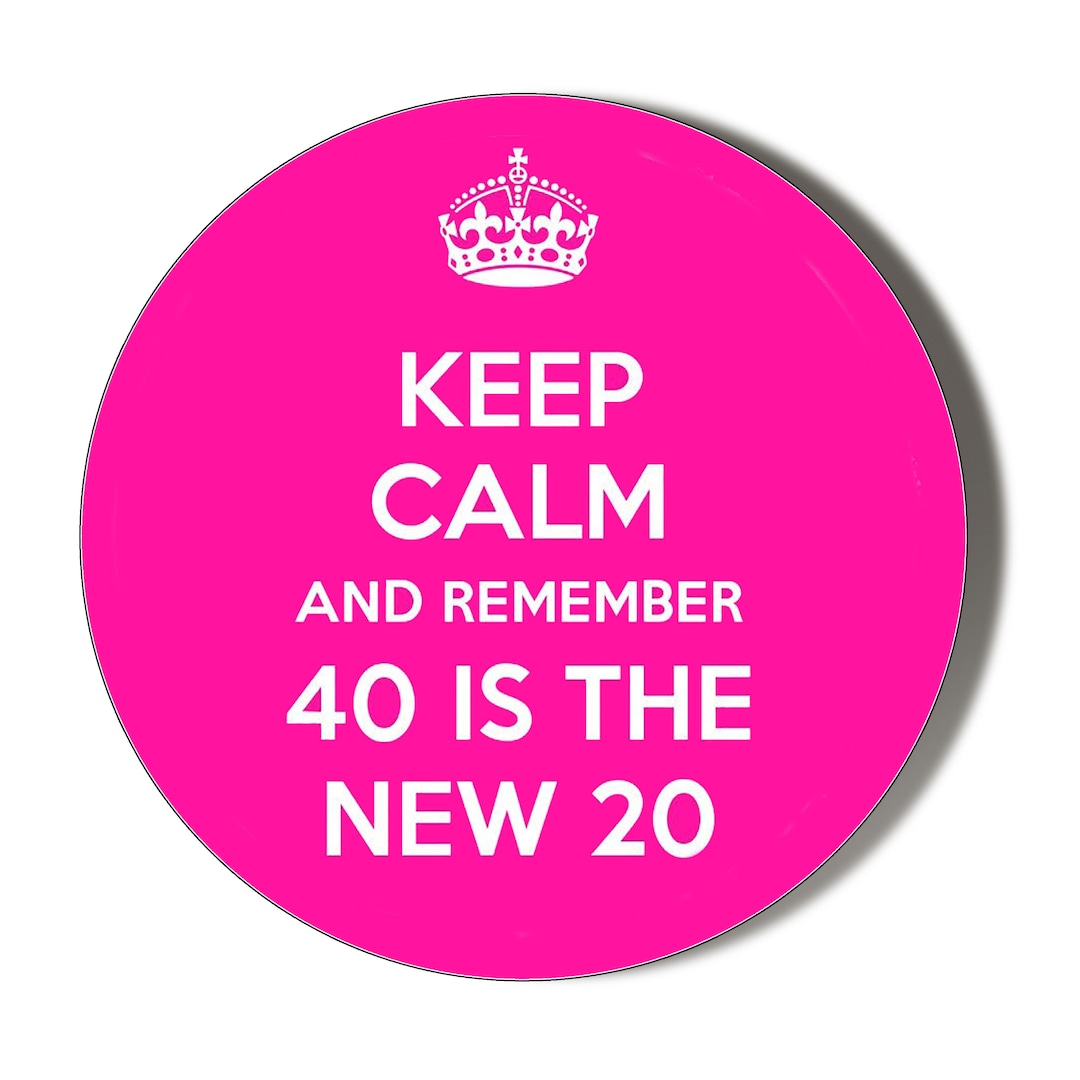40th BIRTHDAY Keep Calm 40 is the New 20 Pink Button Badge (4 Various ...