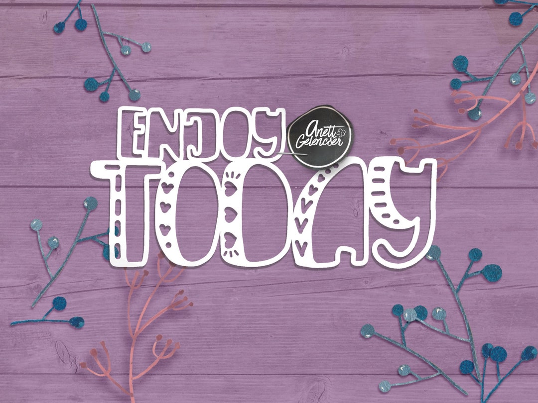 226 Enjoy Today Cut File SVG, PNG PDF Dxf, Silhouette Cameo ...