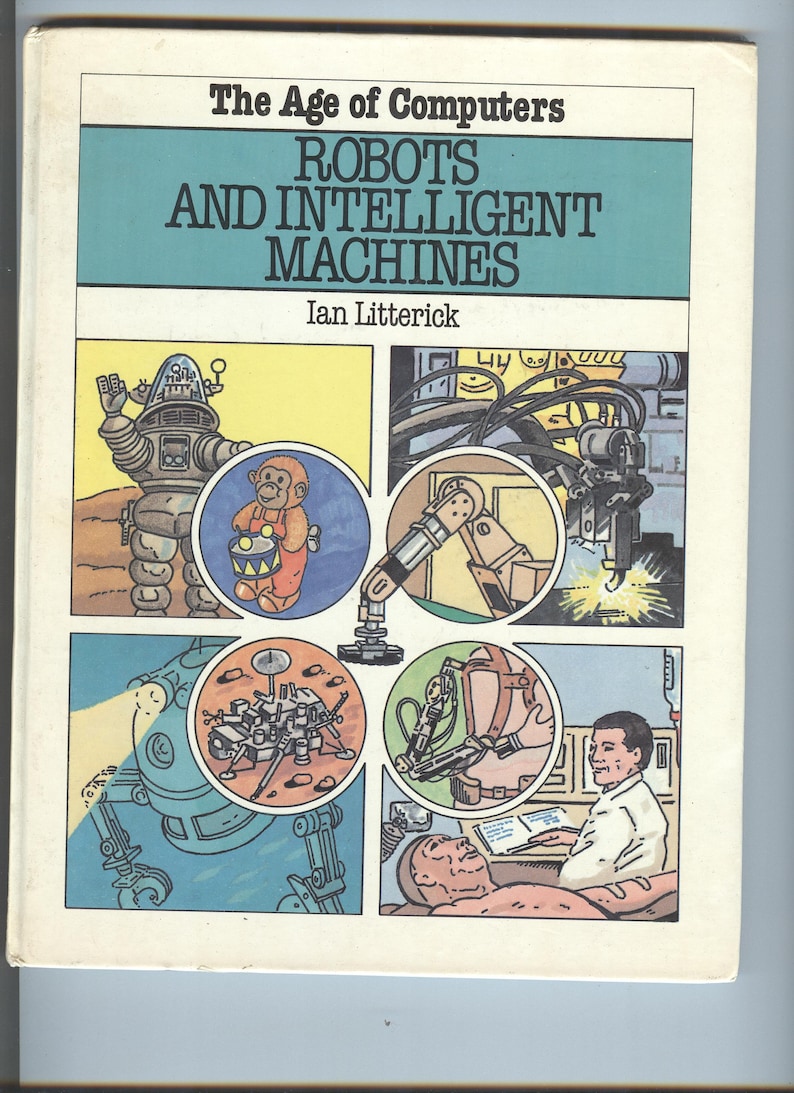 Robots and Intelligent Machines Ian Litterick the Age of Computers 1984 ...