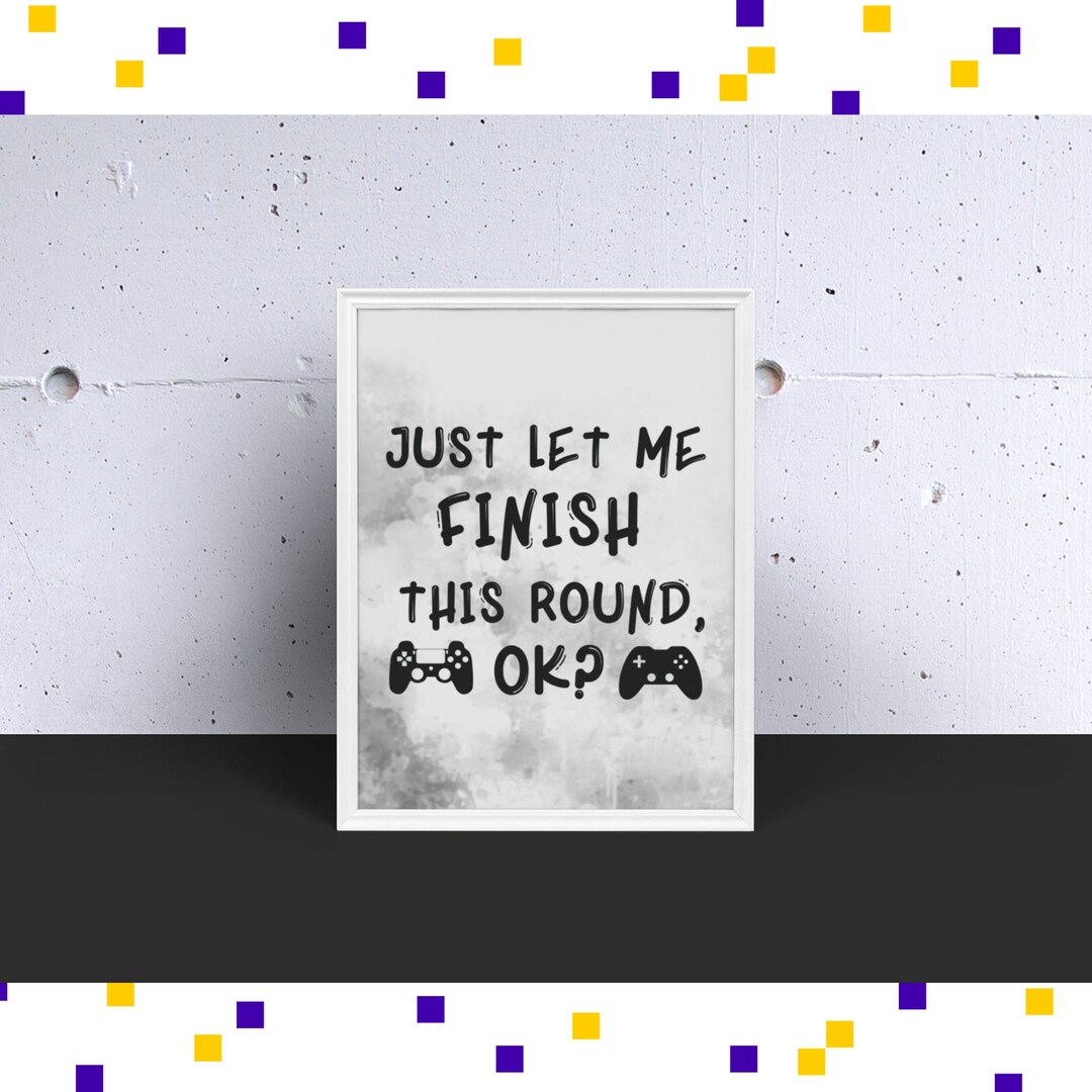 Funny Finish the Round Gaming Wall Art / Gaming Room Decor / Funny ...