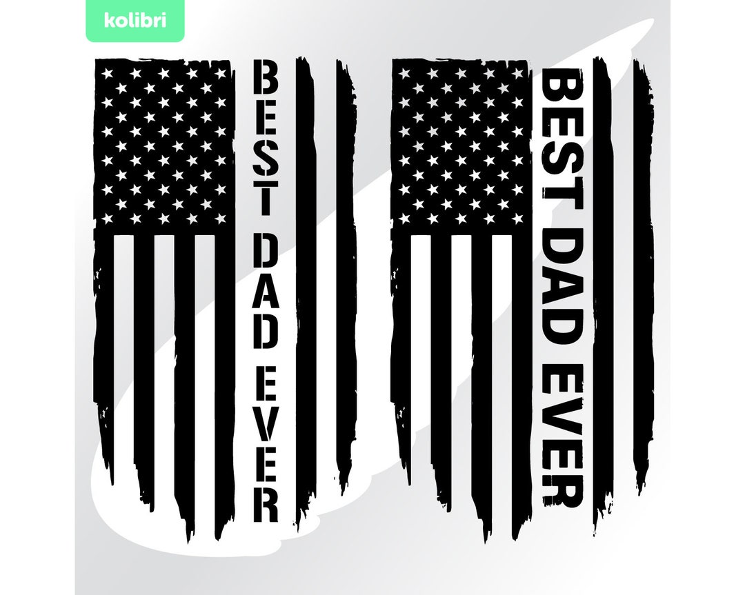 Dad Svg – US Flag Svg – Best Dad Ever Svg – Father's Day Svg – Best Dad ...