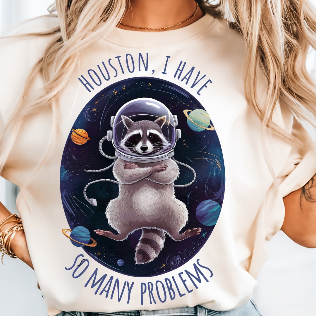 Houston, I Have so Many Problems Raccoon PNG Funny in Space PNG Vintage ...