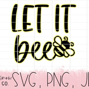 Let It Bee Svg, Png, Jpeg, Instant Download, Silhouette Cut File ...
