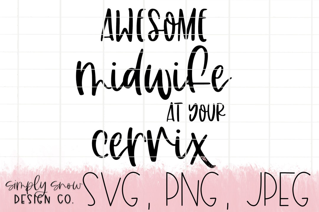 Awesome Midwife at Your Cervix Svg, Png, Jpeg, Instant Download ...
