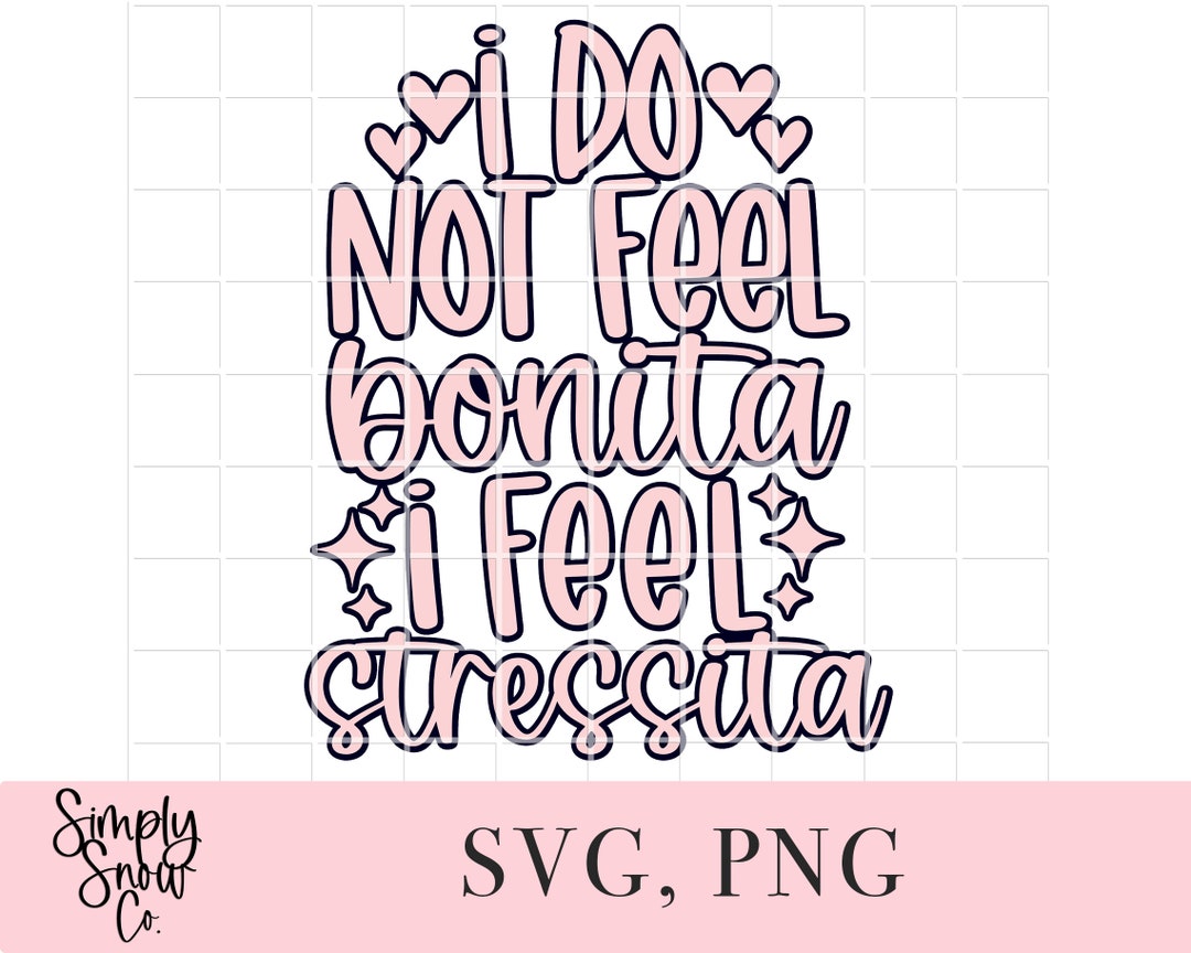 I Do Not Feel Bonita, Stressita Svg Png - Funny Trendy Cut File ...