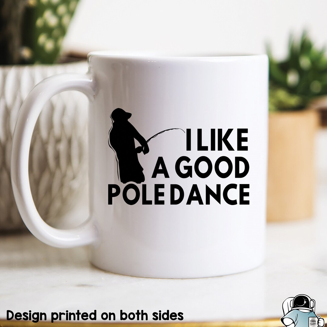 I Like A Good Pole Dance Fishing Coffee Mug, Fishing Mug, Fishing Gift ...