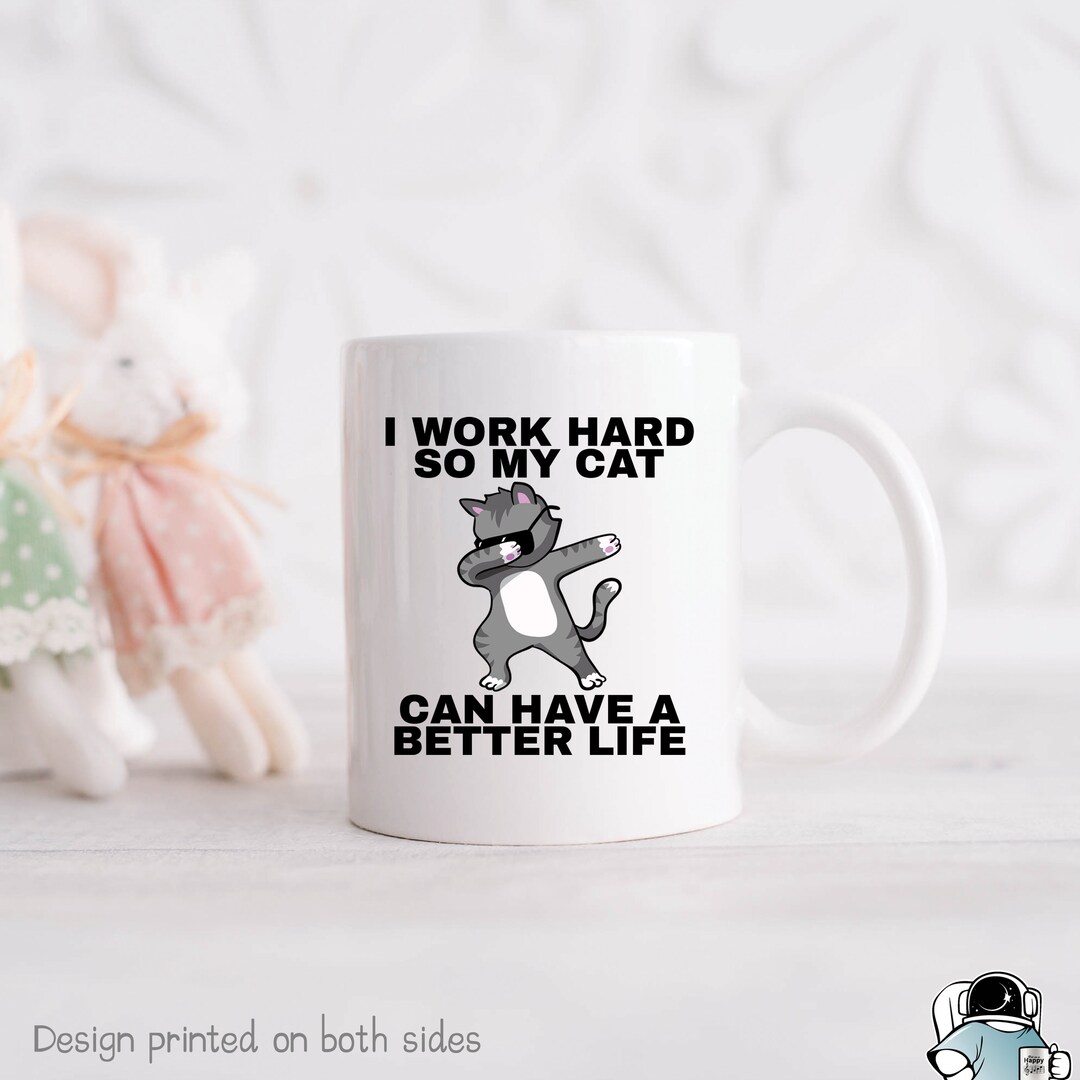 Work Hard so My Cat Can Have a Better Life Coffee Mug, Cat Gifts, Pet ...