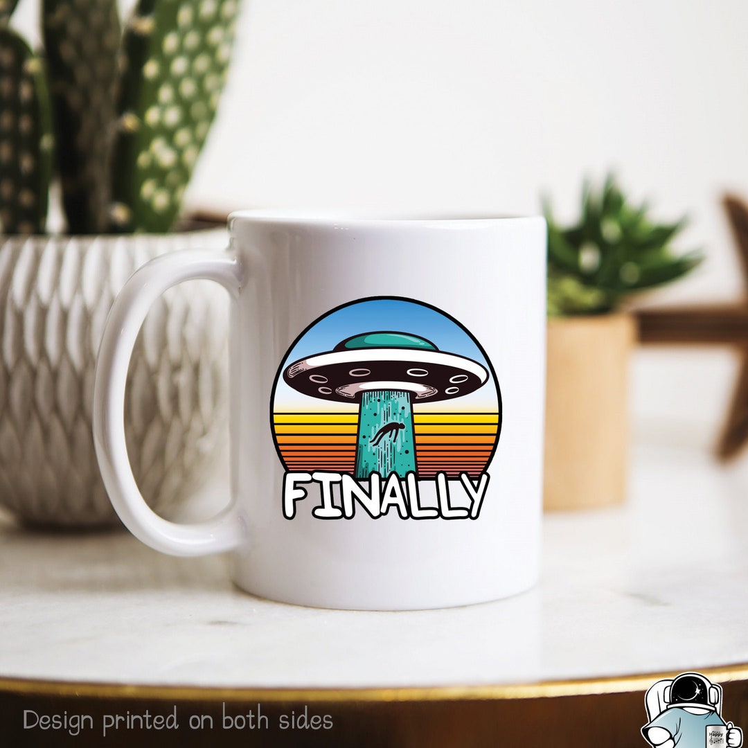 Alien Abduction Finally Mug, Alien Mug, Alien Gift, Outer Space UFO ...