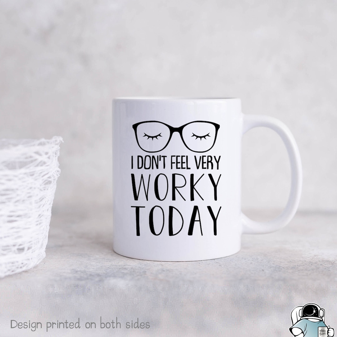 Work Mug, Coworker Gift, Don't Feel Very Worky Today Coffee Mug, Funny ...
