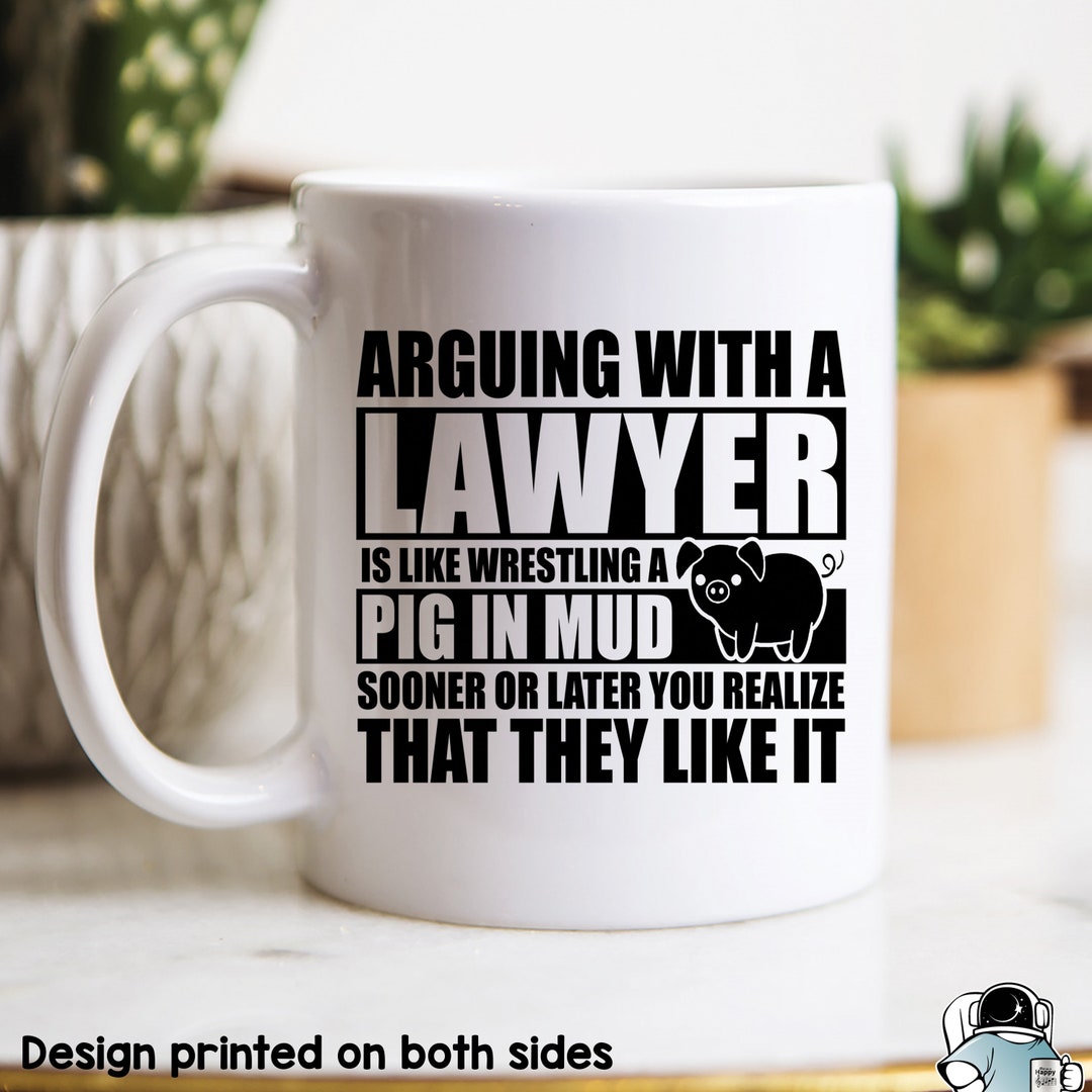 Arguing With a Lawyer is Like Wrestling A Pig in Mud Mug, Lawyer Mug ...