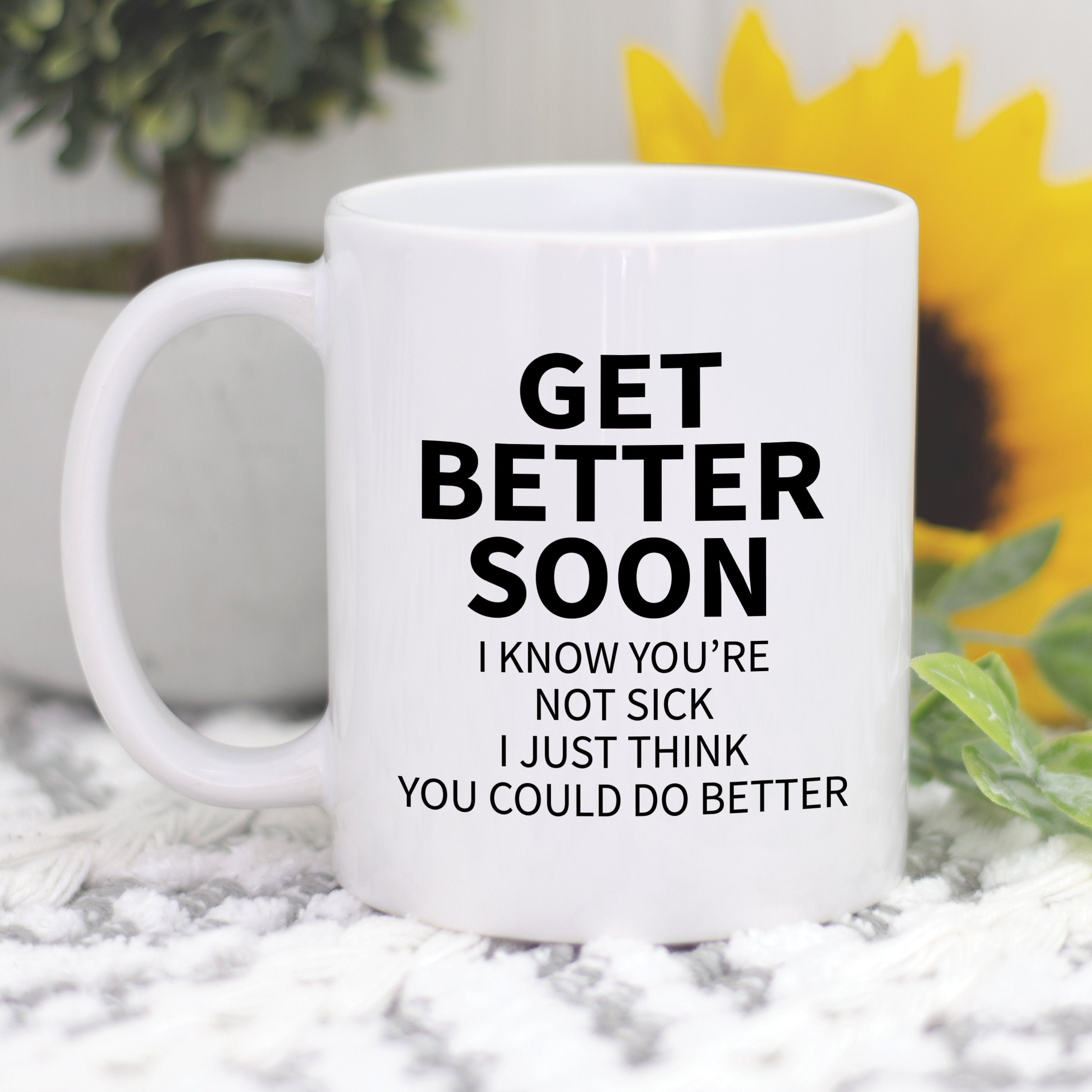 Get Better Soon Not Sick but You Could Do Better Coffee Mug, Get Better ...