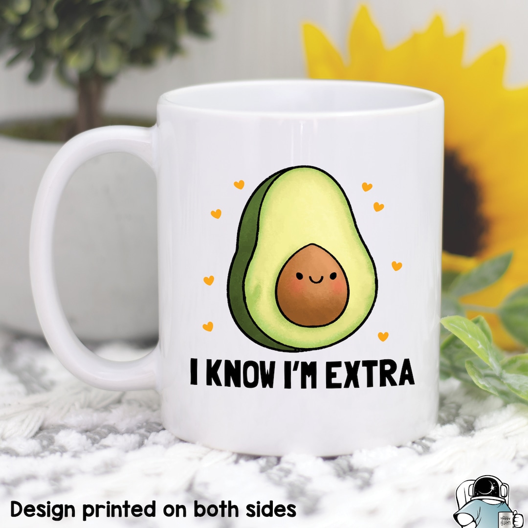 Avocado I Know I'm Extra Mug, Avocado Mug, Avocado Art Gift, Funny ...
