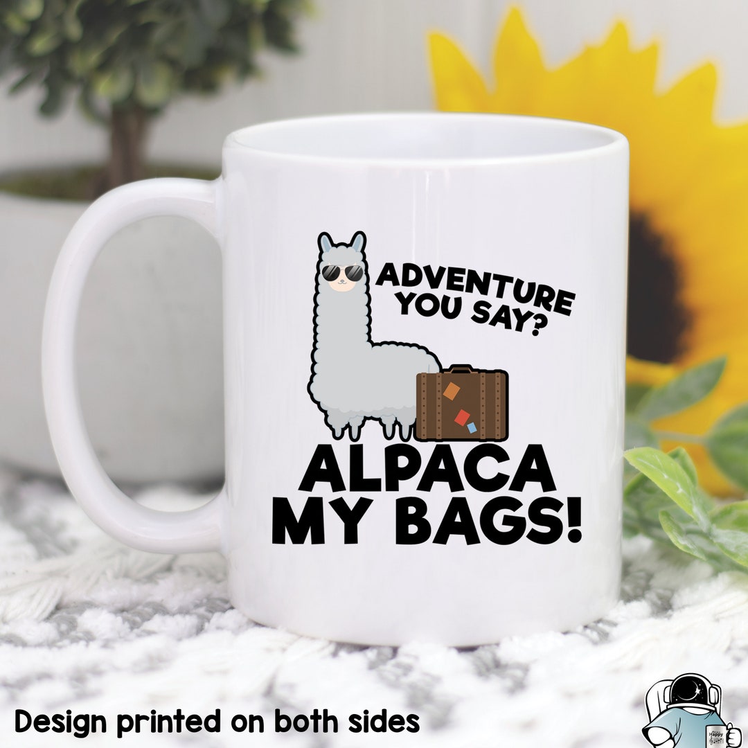 Alpaca My Bags Mug Alpaca Mug Travel Mug Adventure Mug Travel - Etsy